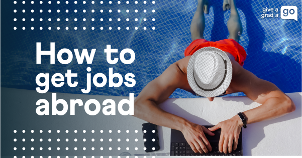 How To Get Jobs Abroad: Ex-pat Job Tips | Give a Grad a Go
